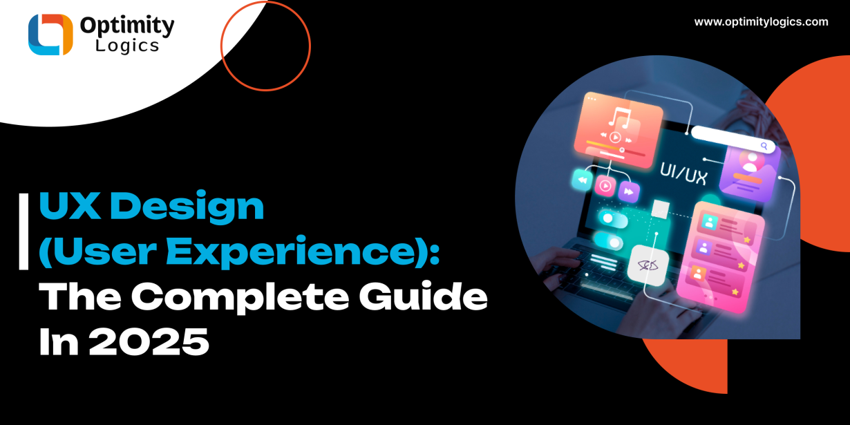 UX Design (User Experience): The Complete Guide in 2025 – OptimityLogics