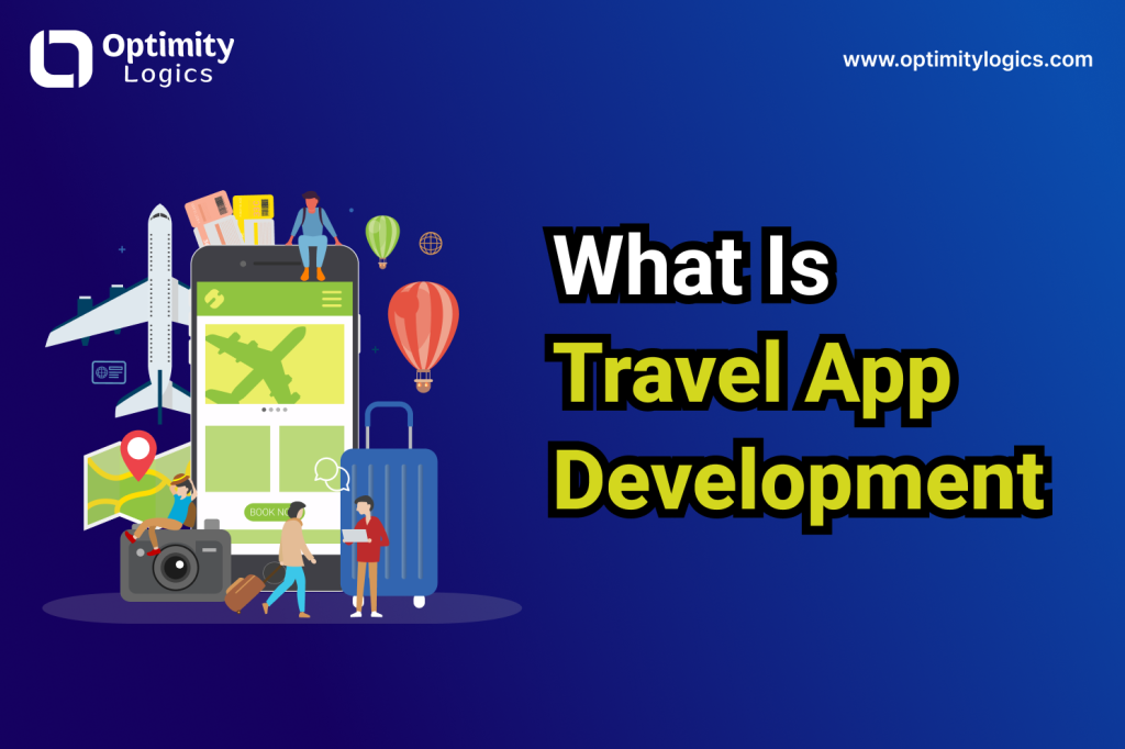 Travel App Development: The Ultimate Guide 2025 – OptimityLogics